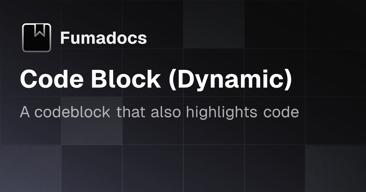 Code Block (Dynamic) | Fumadocs